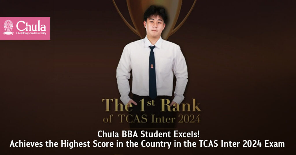 Chula BBA Student Achieves Highest TCAS Inter 2024 Exam Score in ...